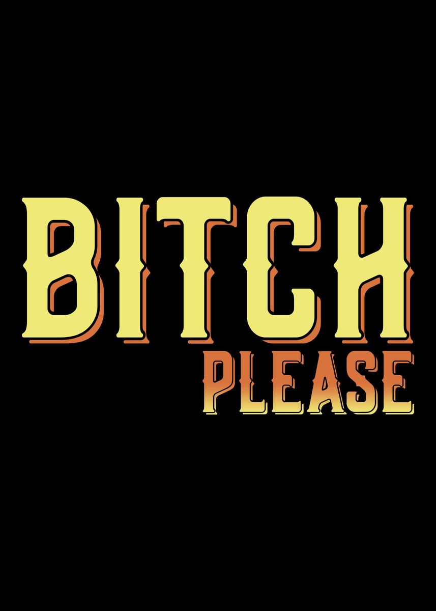 'Bitch Please Typographic' Poster, picture, metal print, paint by John ...