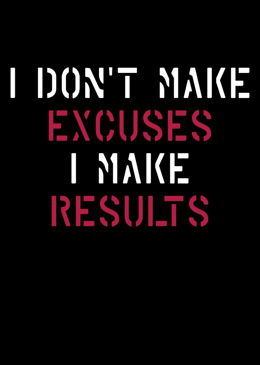 'I Dont Make Excuses' Poster, picture, metal print, paint by Mooon ...