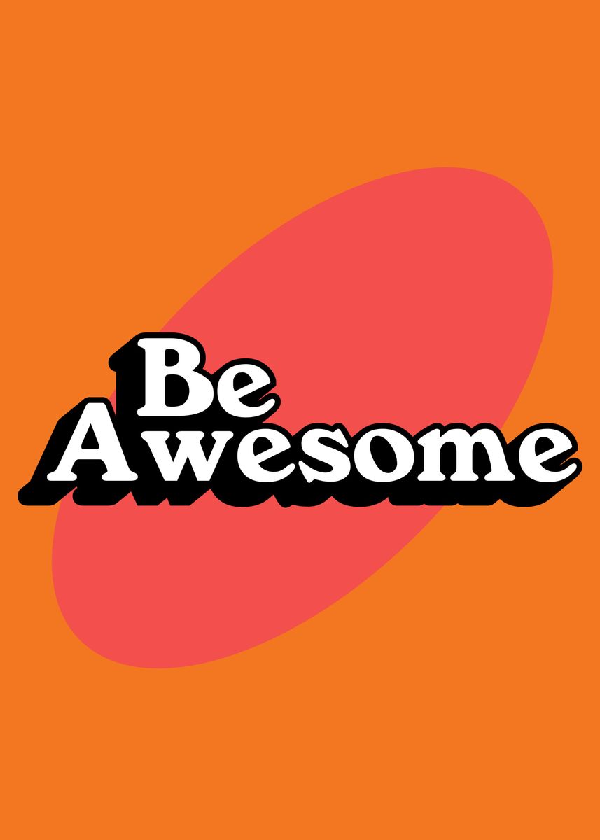 'Be Awesome' Poster by Baun Studios | Displate