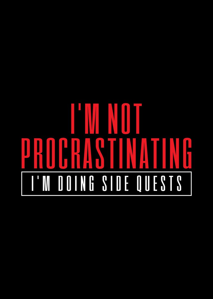 'Im Not Procrastinating Im' Poster, picture, metal print, paint by ...
