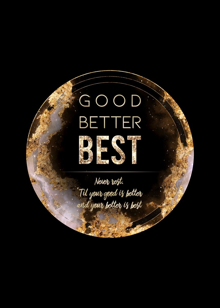 'Good Better Best Gold' Poster, picture, metal print, paint by Holy ...