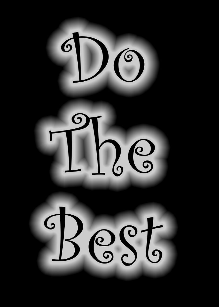 'Do The Best' Poster, picture, metal print, paint by B & W Arts | Displate