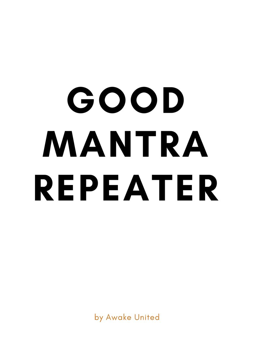 'GOOD MANTRA REPEATER' Poster, picture, metal print, paint by High ...