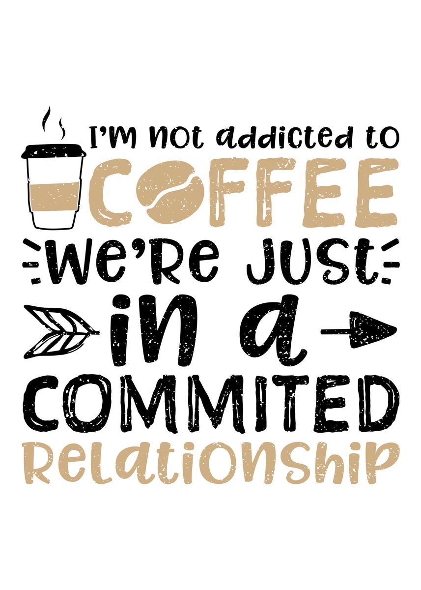'Im Not Addicted To Coffee' Poster by DesignsByJnk5 | Displate