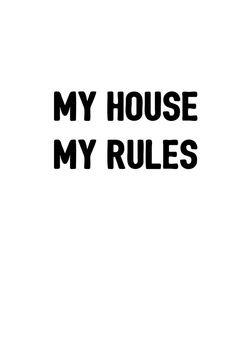 'My House My Rules' Poster, picture, metal print, paint by dkDesign ...