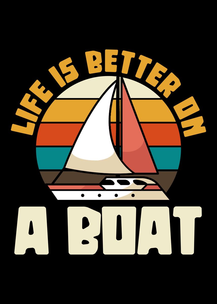 'Life is better on a boat ' Poster, picture, metal print, paint by ...