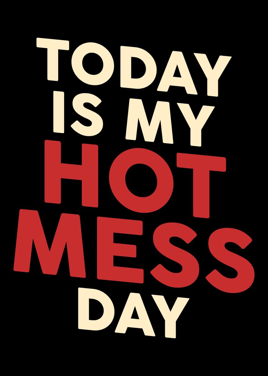 'Today is my Hot Mess Day T' Poster by John DonJoe | Displate