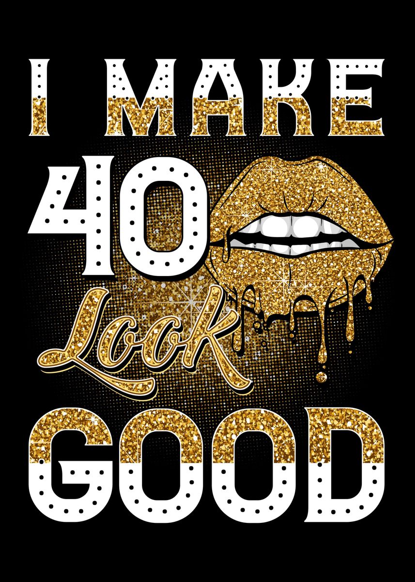 'Make 40 Look Good' Poster, picture, metal print, paint by Cooldruck ...