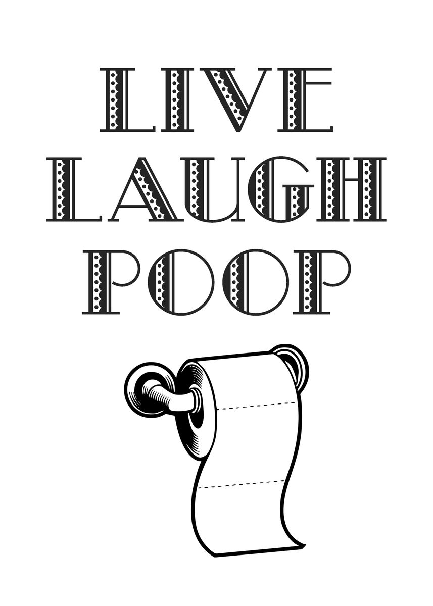 'LIVE LAUGH POOP ROLL' Poster, picture, metal print, paint by Atomic ...