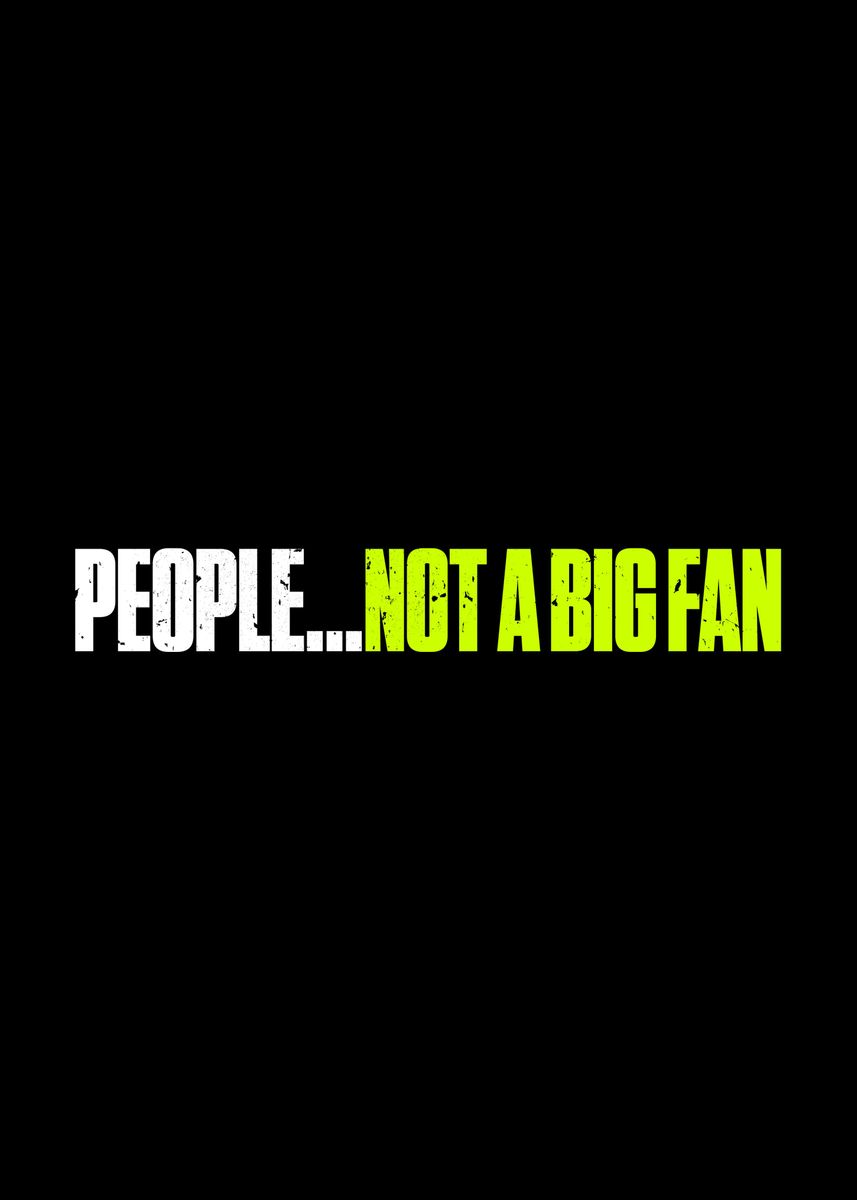 'People Not A Big Fan Funny' Poster, picture, metal print, paint by ...