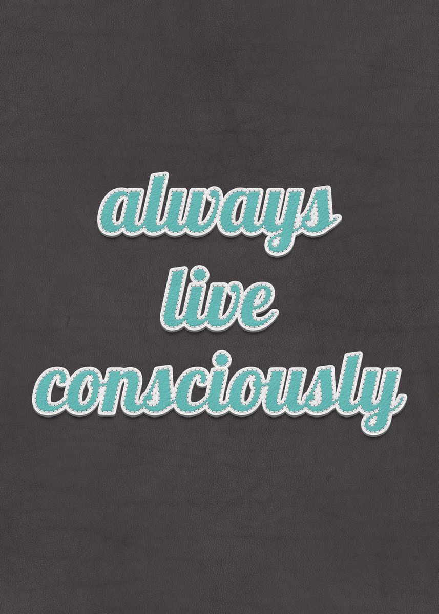 'Always Live Consciously' Poster by Motivational Flow | Displate
