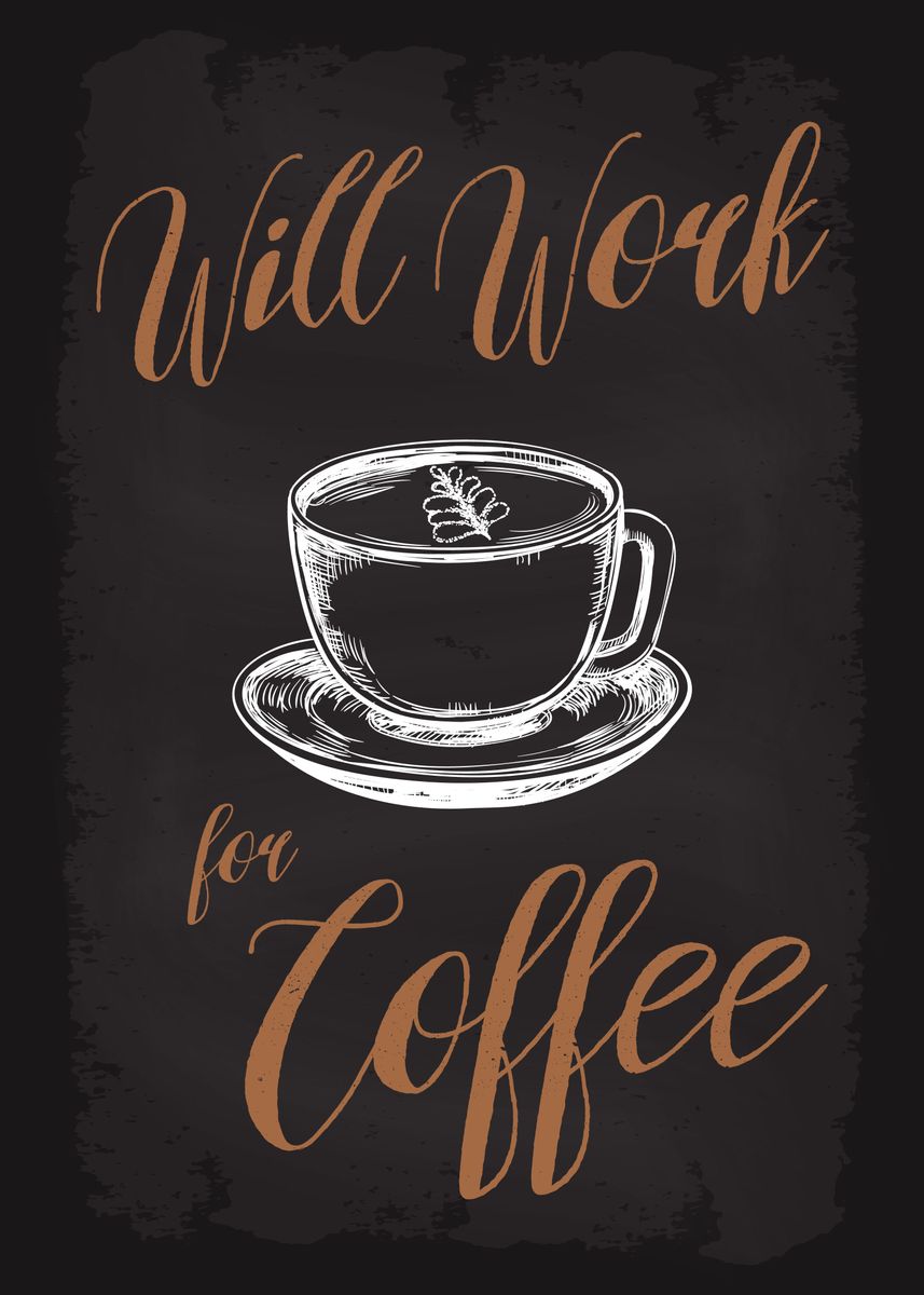 'Will Work For Coffee' Poster by dkDesign | Displate