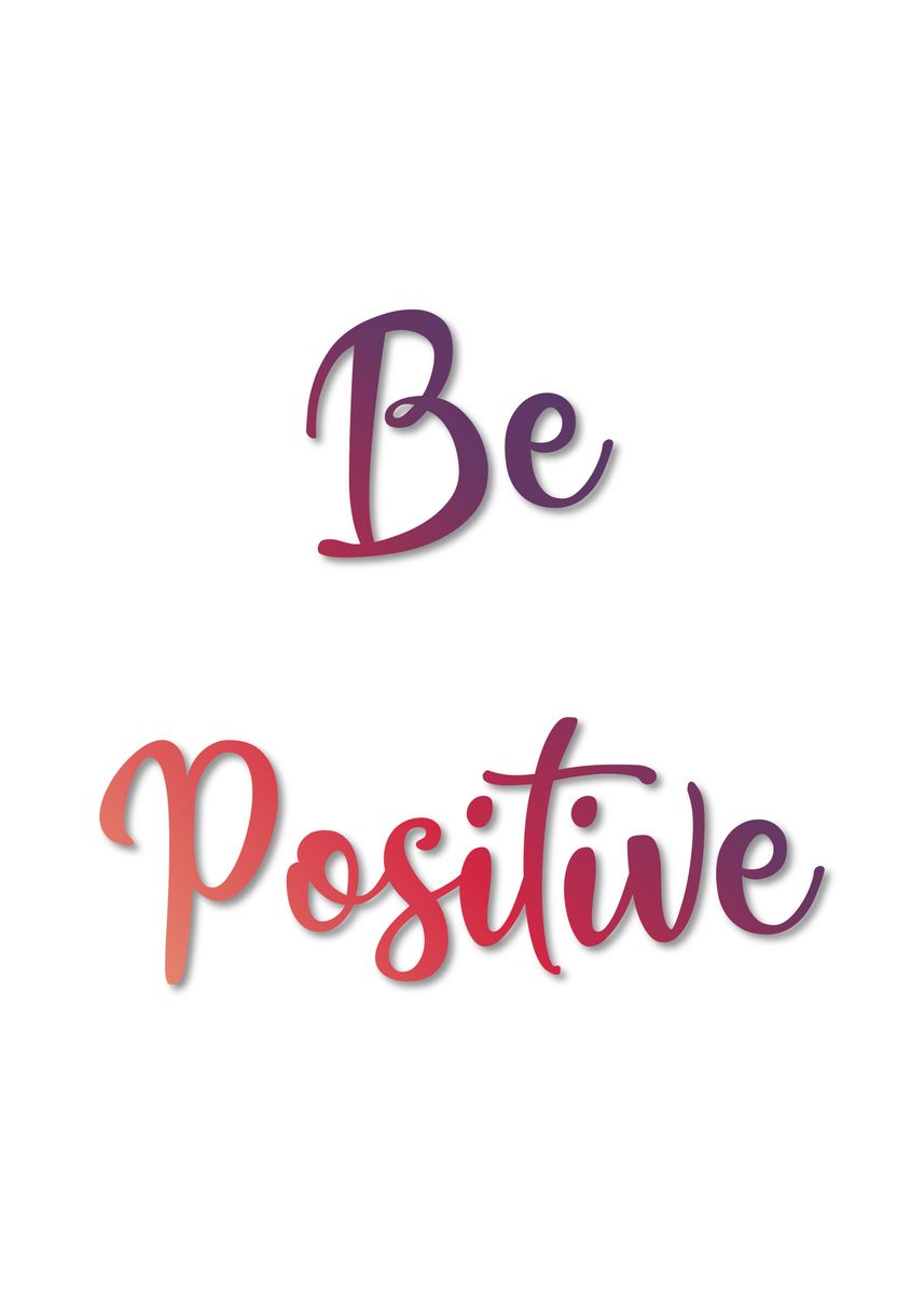 'Be Positive' Poster, picture, metal print, paint by dkDesign | Displate