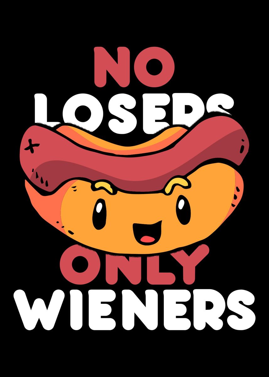 'No losers only wieners' Poster by ankarsdesign | Displate