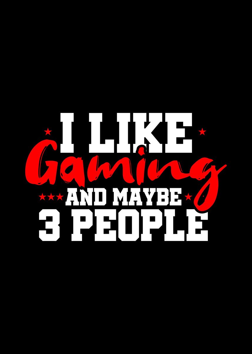 'I Like Gaming and Maybe 3 ' Poster, picture, metal print, paint by ...