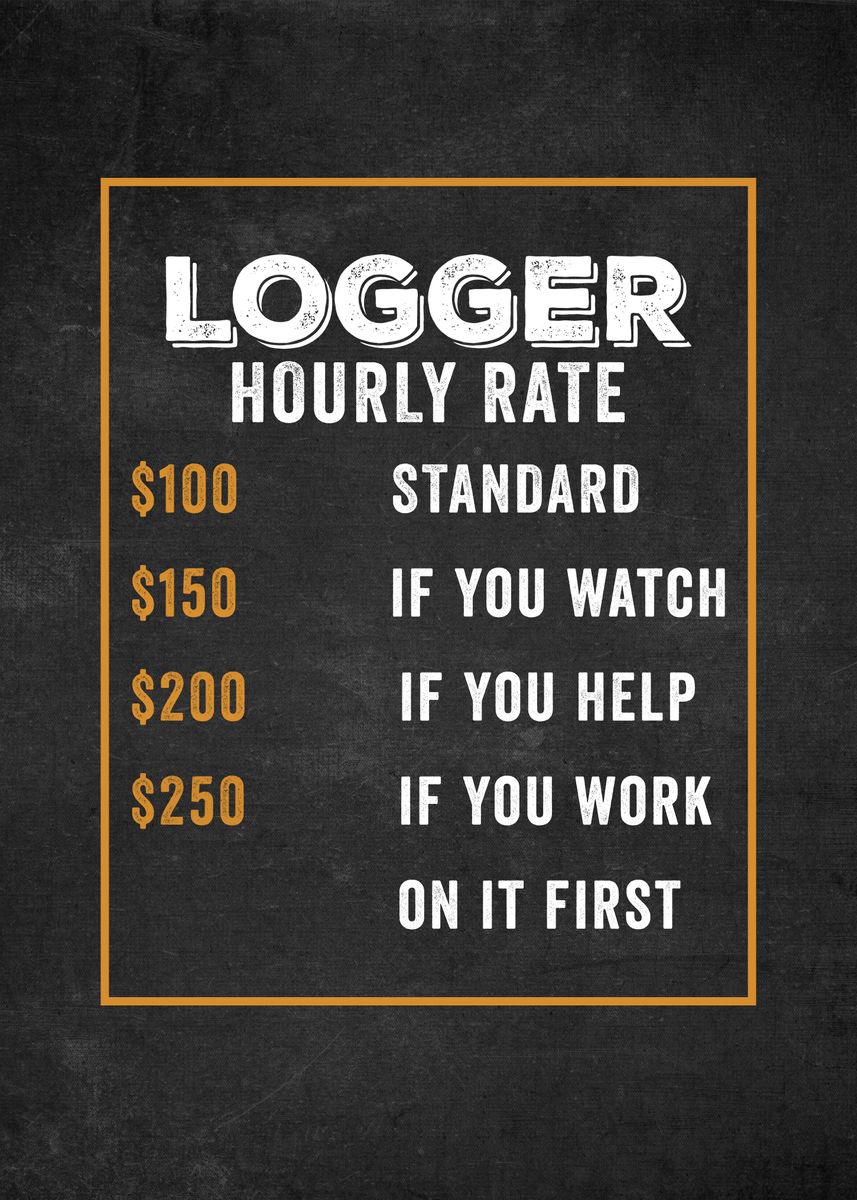 'Logger Hourly Rate' Poster by PosterWorld | Displate