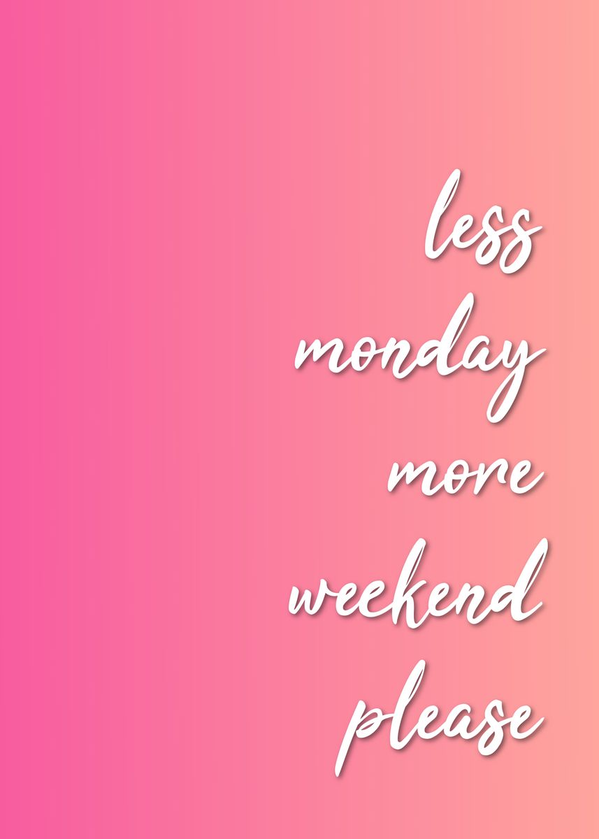 'Less Monday More Weekend' Poster, picture, metal print, paint by ...