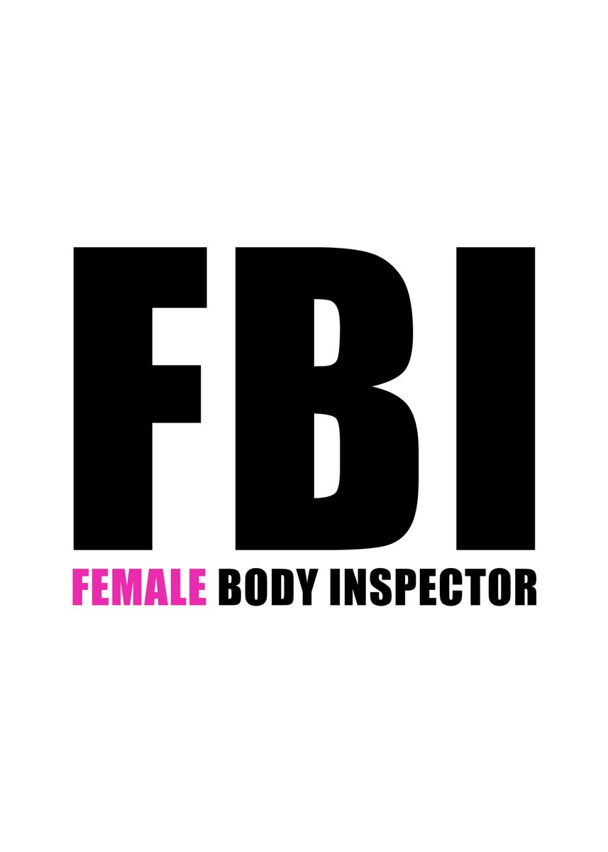 'FBI Female Body Inspector' Poster, picture, metal print, paint by ...