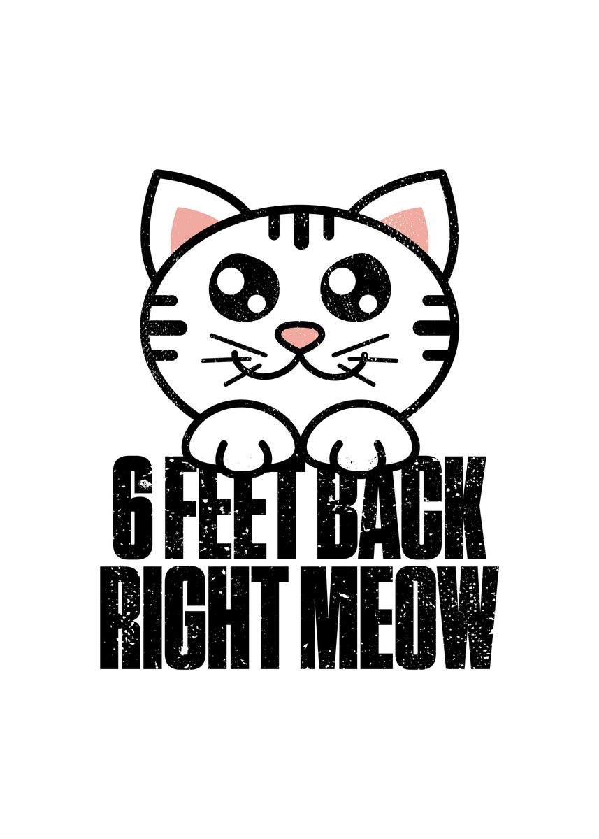 '6 Feet Back Right Meow' Poster, picture, metal print, paint by Visualz ...