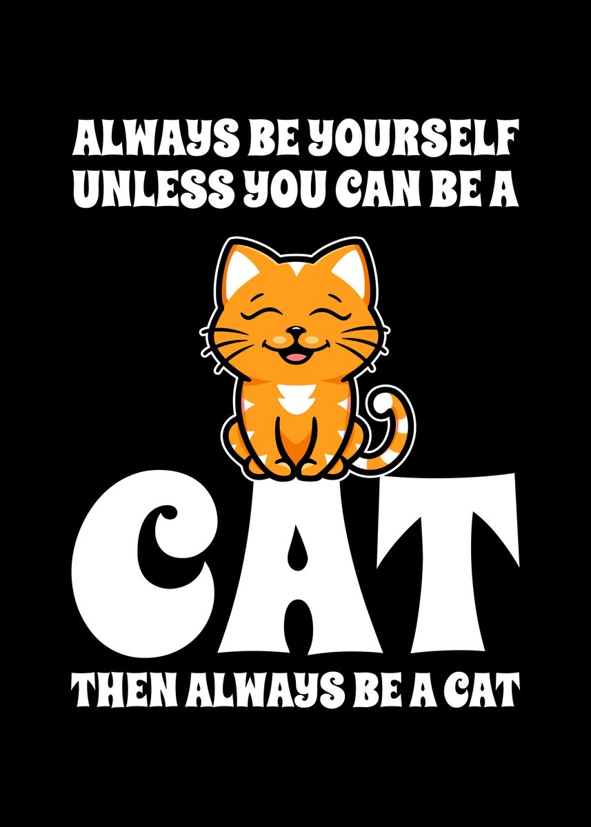 'Always Be A Cat' Poster, picture, metal print, paint by ninarts | Displate