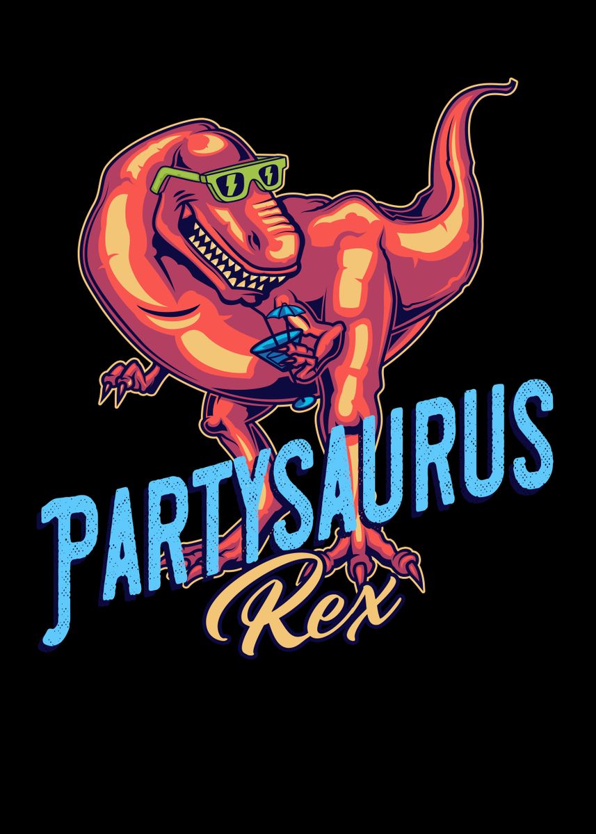'Partysaurus Rex' Poster, picture, metal print, paint by Foxxy Merch ...