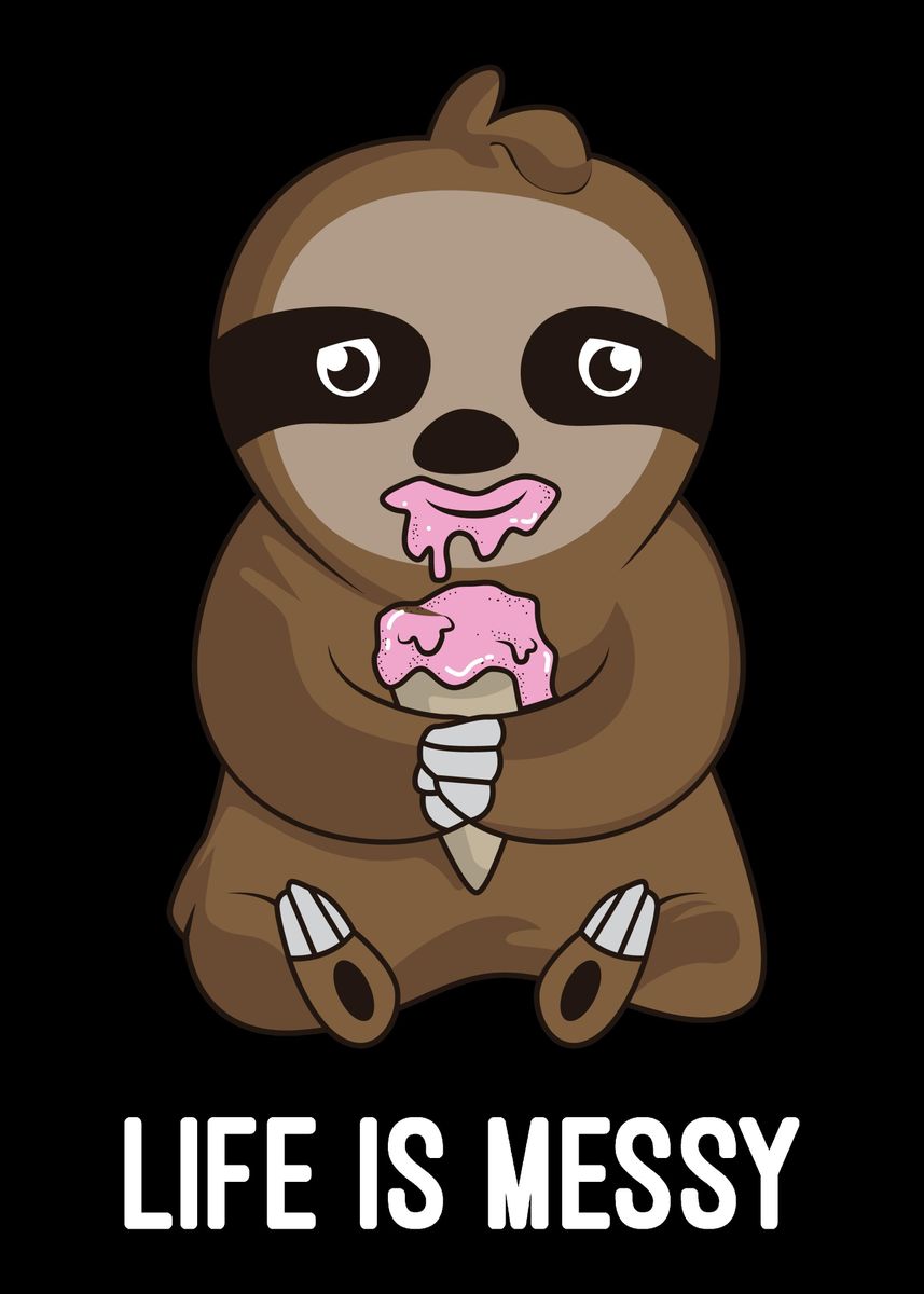 'Sloth Life Messy Messy Per' Poster by Powdertoastman | Displate