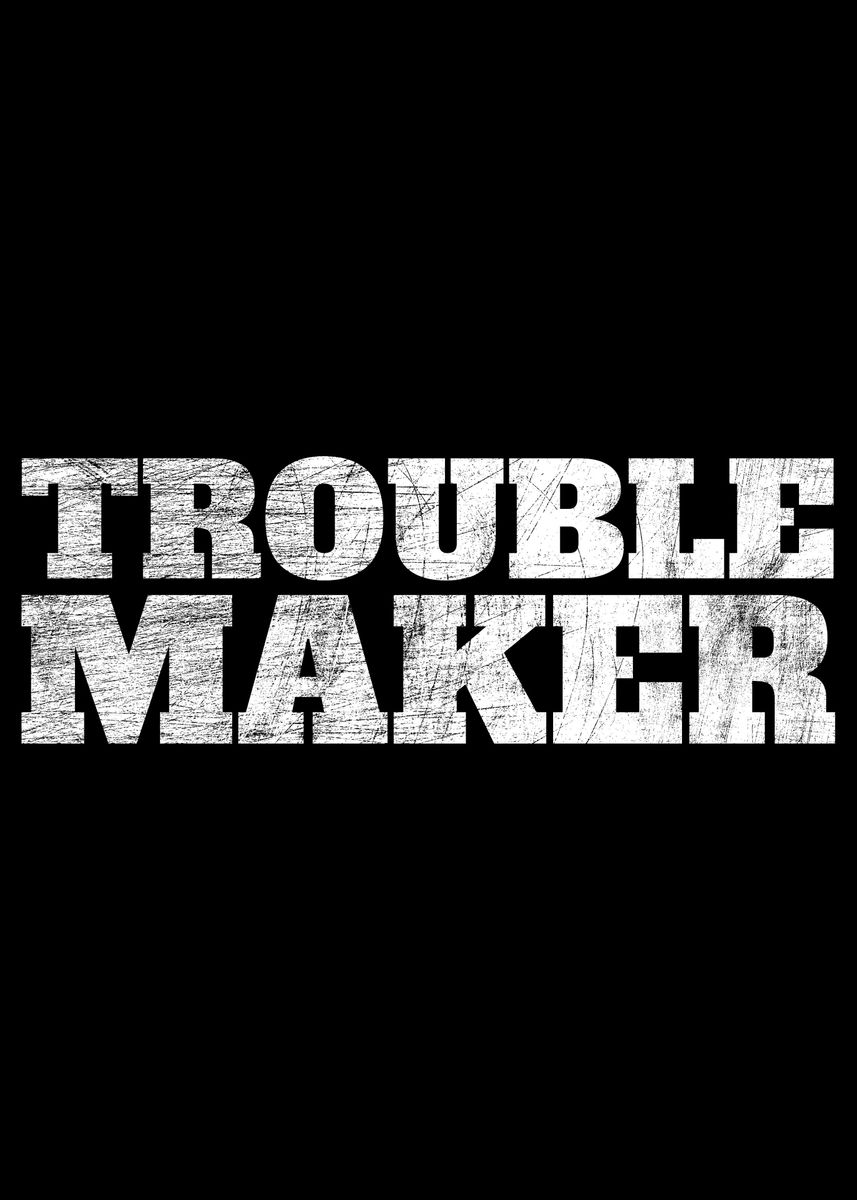 'Troublemaker Trouble' Poster, picture, metal print, paint by ...