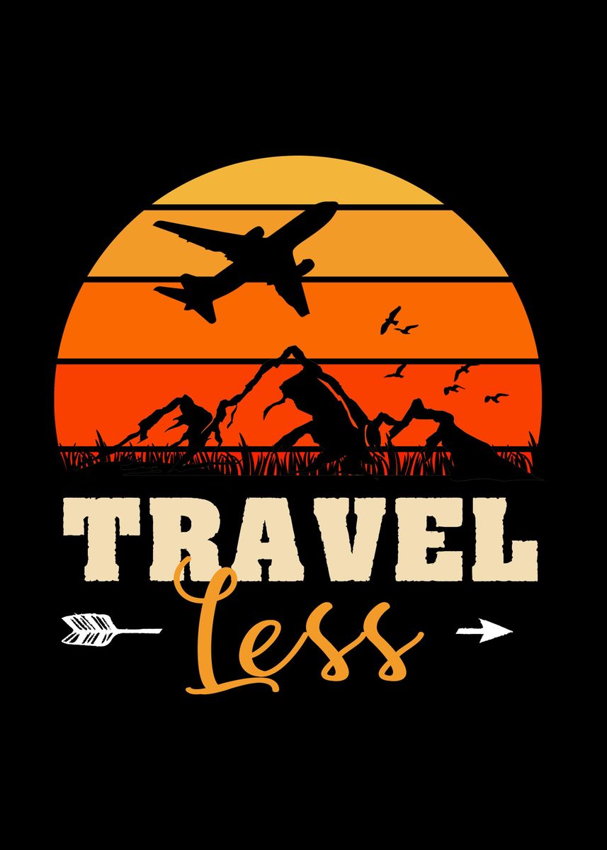 'Travel Less' Poster, picture, metal print, paint by Cooldruck | Displate