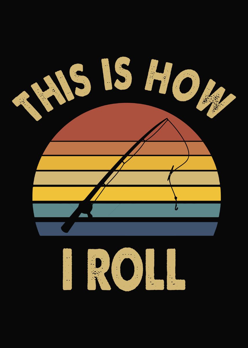 'This is how I roll' Poster, picture, metal print, paint by Neon Moon ...