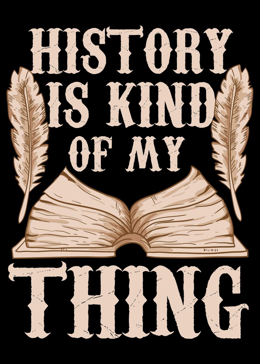 'History Kind Of My Thing' Poster by EDventures | Displate