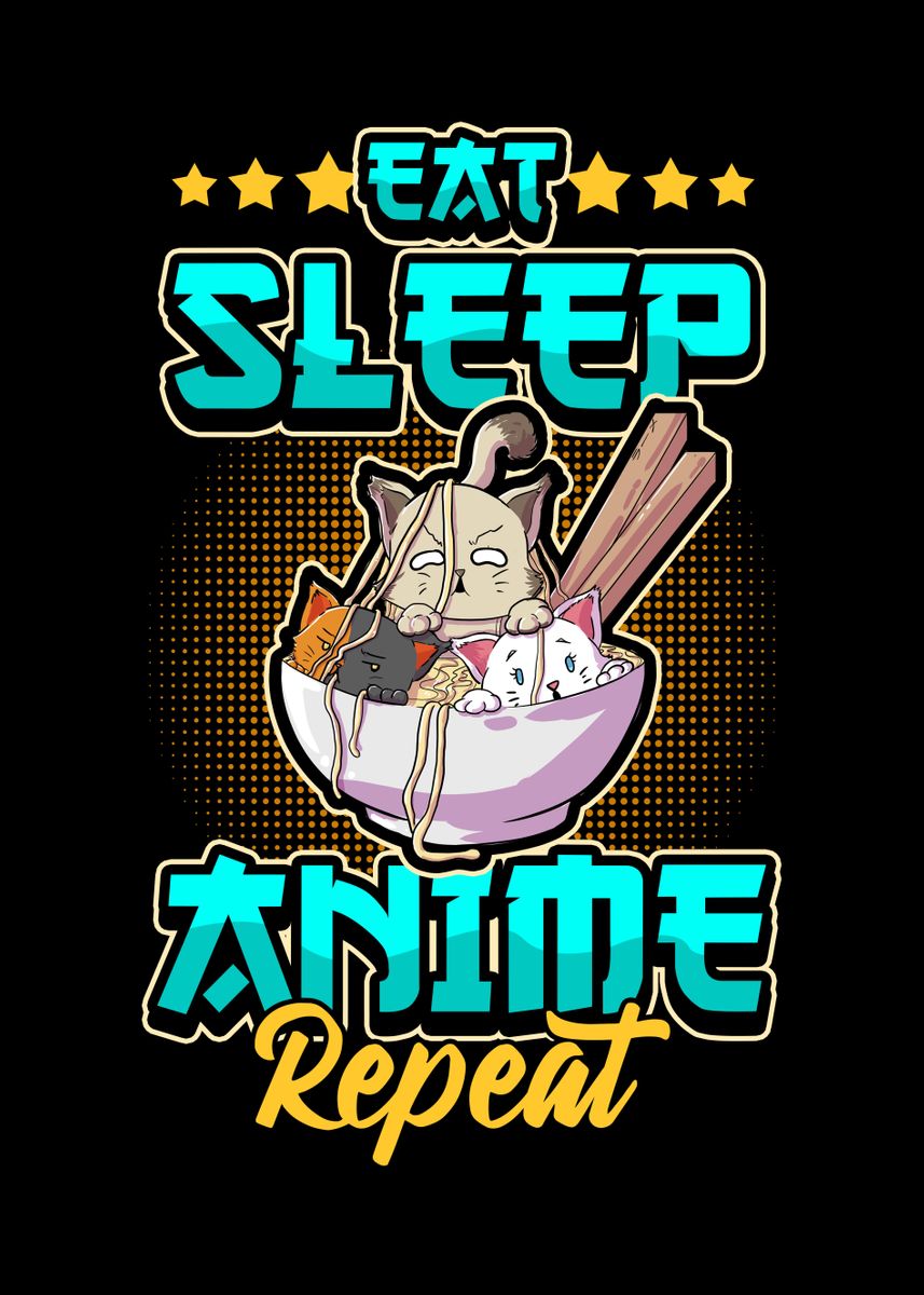 'Eat Sleep Anime Repeat' Poster, picture, metal print, paint by PxL ...