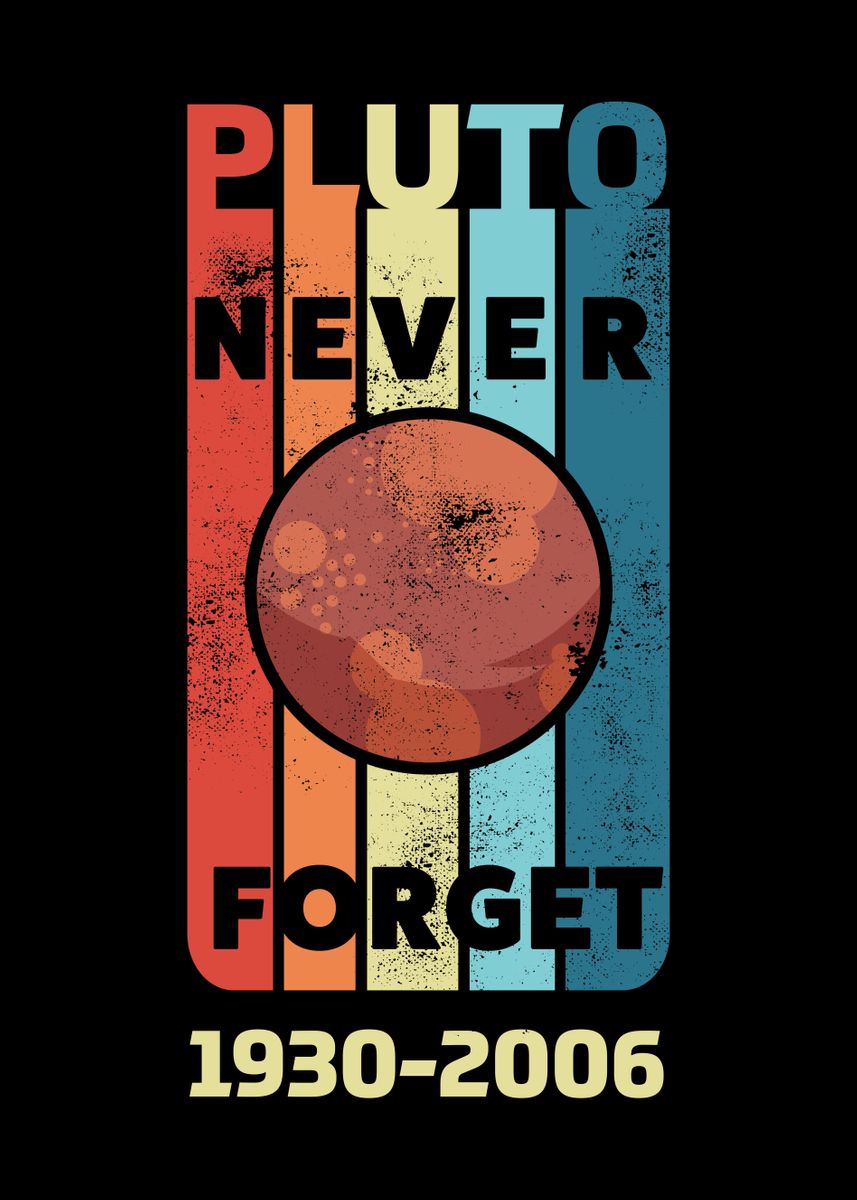 'Never Forget Pluto Gift' Poster by Philip Anders | Displate