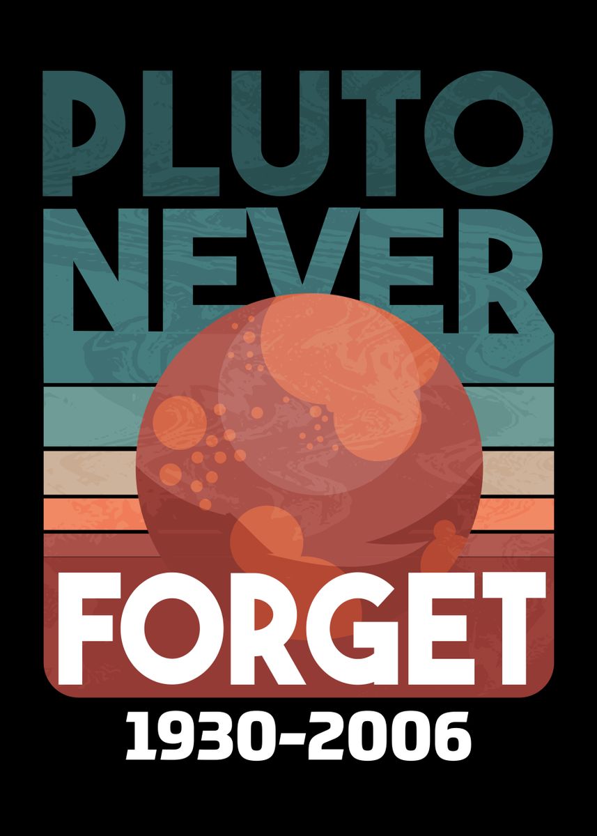 'Never forget pluto Funny' Poster, picture, metal print, paint by Phil | Displate