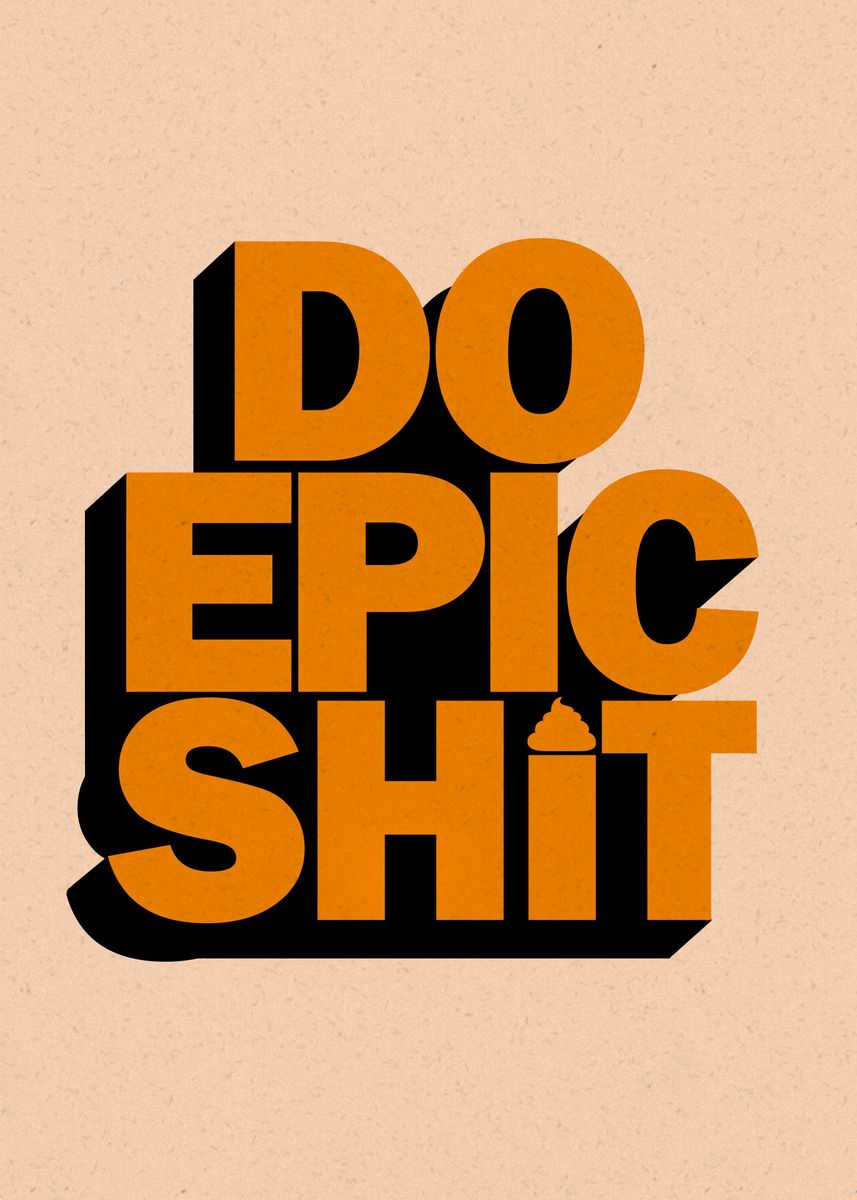 'DO EPIC SHIT ' Poster, picture, metal print, paint by Giovanni ...