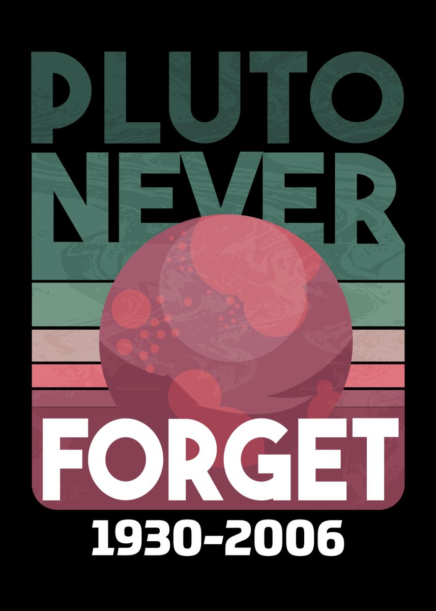 'Never Forget Pluto Retro' Poster, picture, metal print, paint by Phil | Displate