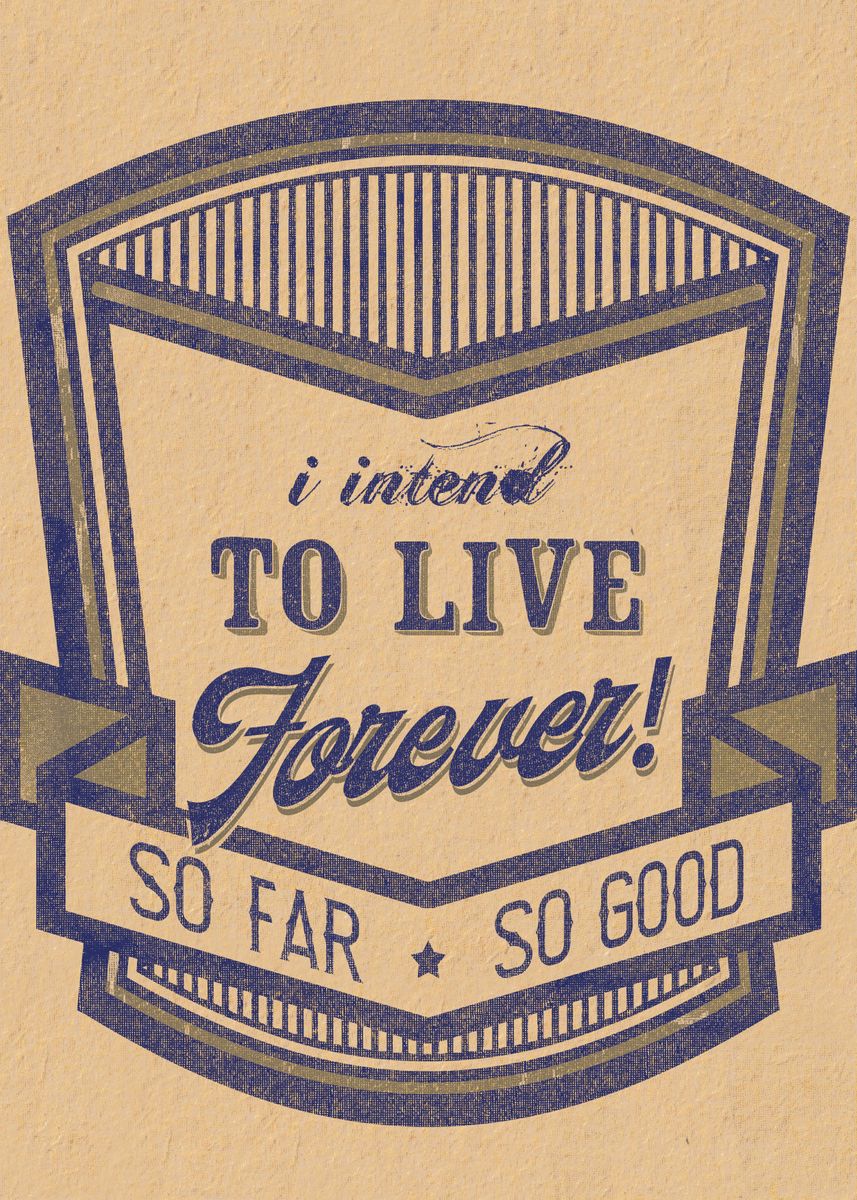 'I intend to live forever' Poster by KMAhomedesign | Displate