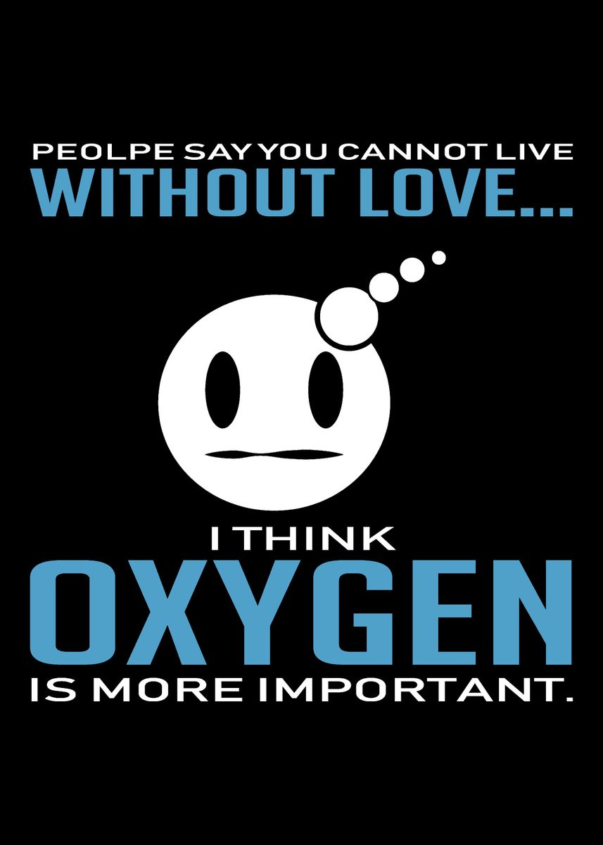 'Life Love Oxygen Funny Per' Poster, picture, metal print, paint by ...
