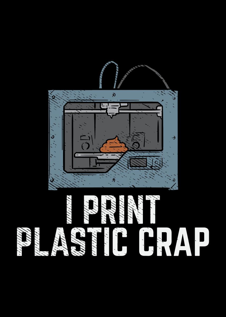 'I Print Plastic Crap' Poster by Uwe Seibert | Displate