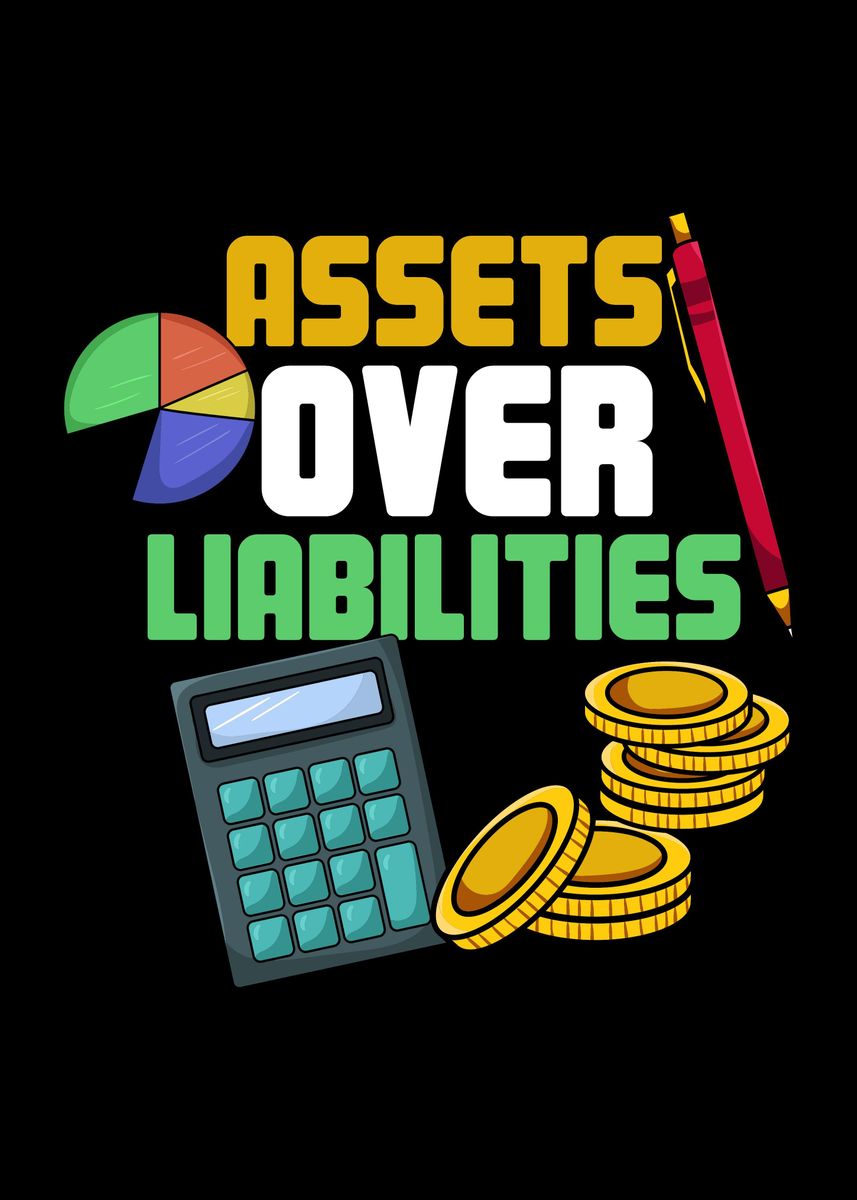 'Assets Over Liabilities Fo' Poster, picture, metal print, paint by Uwe ...