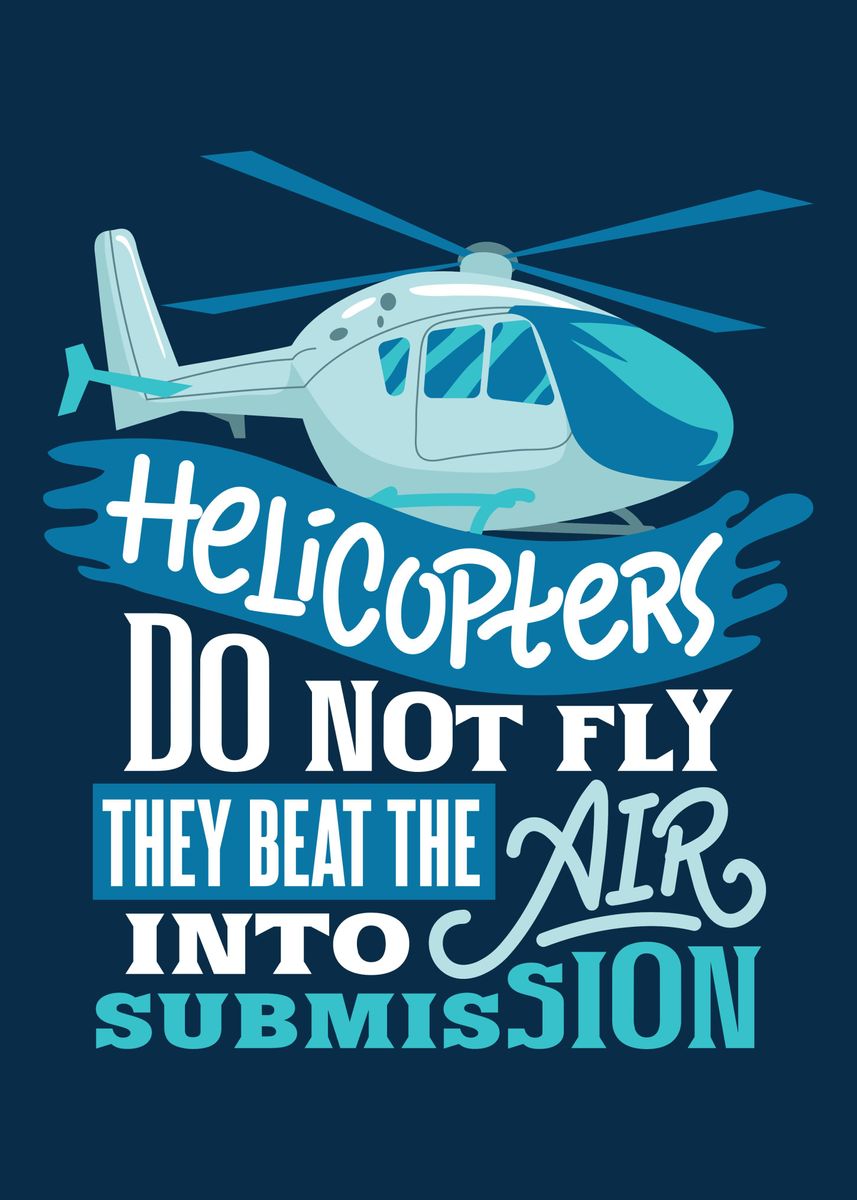 'Helicopters Dont Fly' Poster by PiolettaArt | Displate