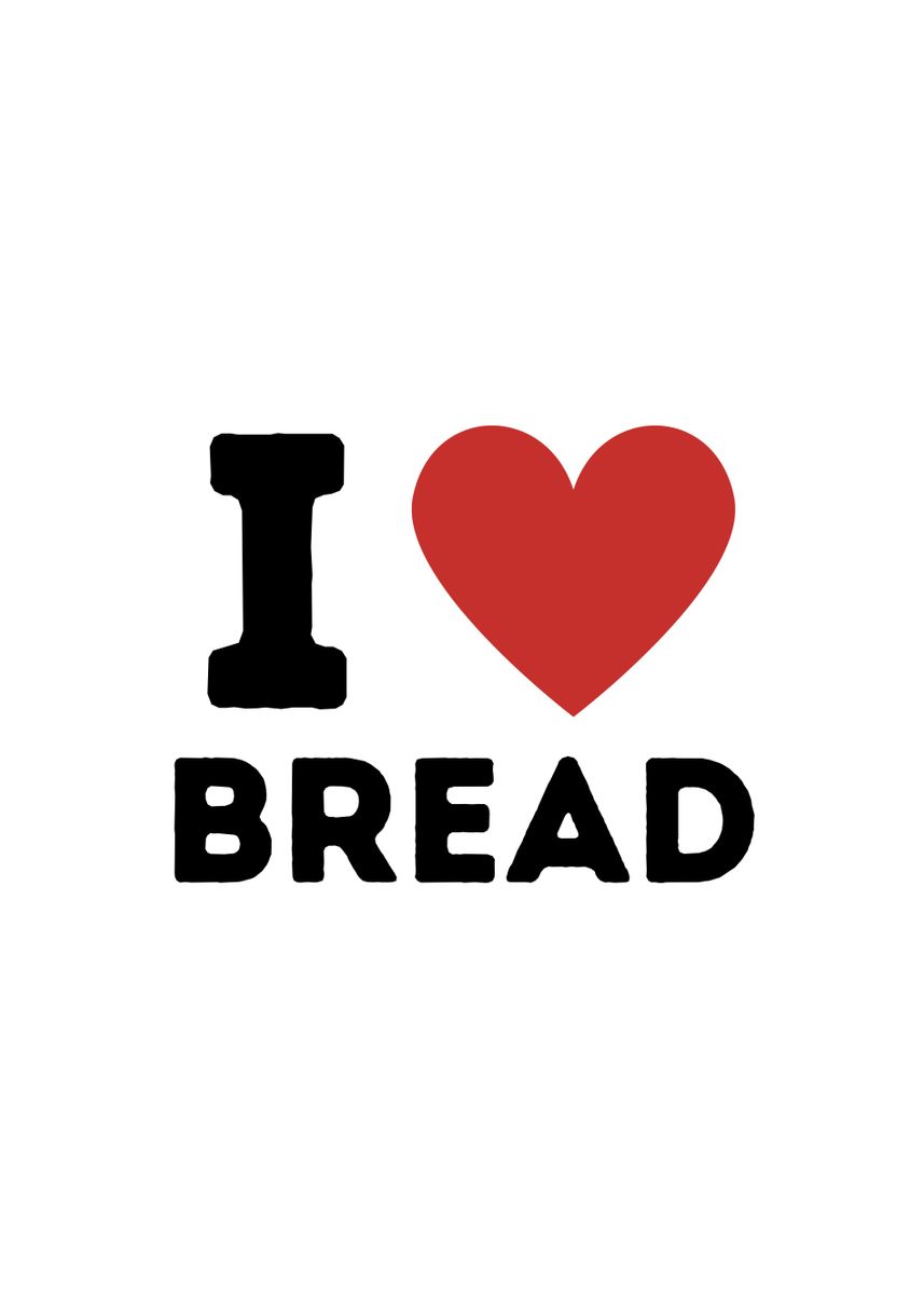 'I Love Bread Simple Heart' Poster, picture, metal print, paint by ...