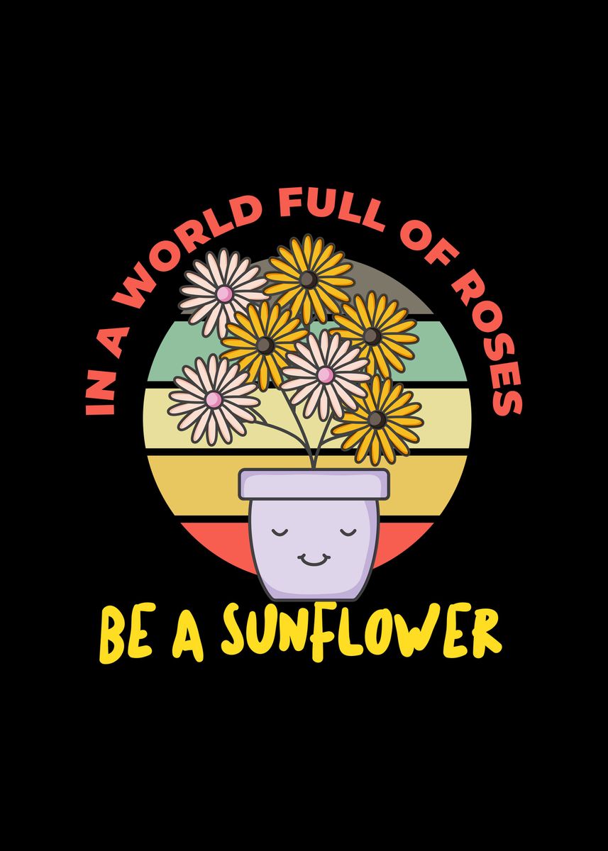 'Be A Sunflower Quote' Poster by Visualz | Displate