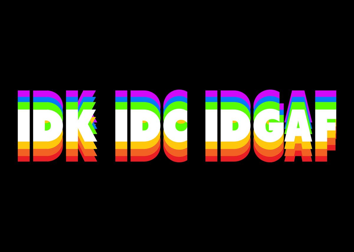 'IDK IDC IDGAF' Poster by AestheticAlex | Displate
