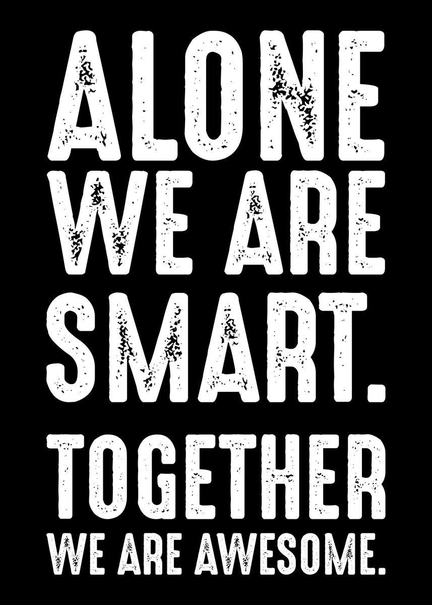'Alone We Are Smart Togethe' Poster, picture, metal print, paint by ...