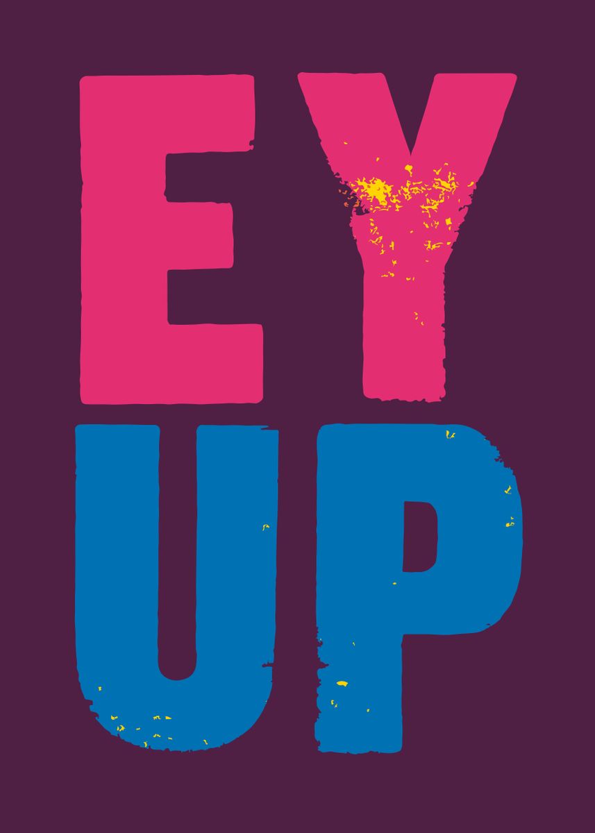'Ey Up' Poster, picture, metal print, paint by Christopher Barker ...
