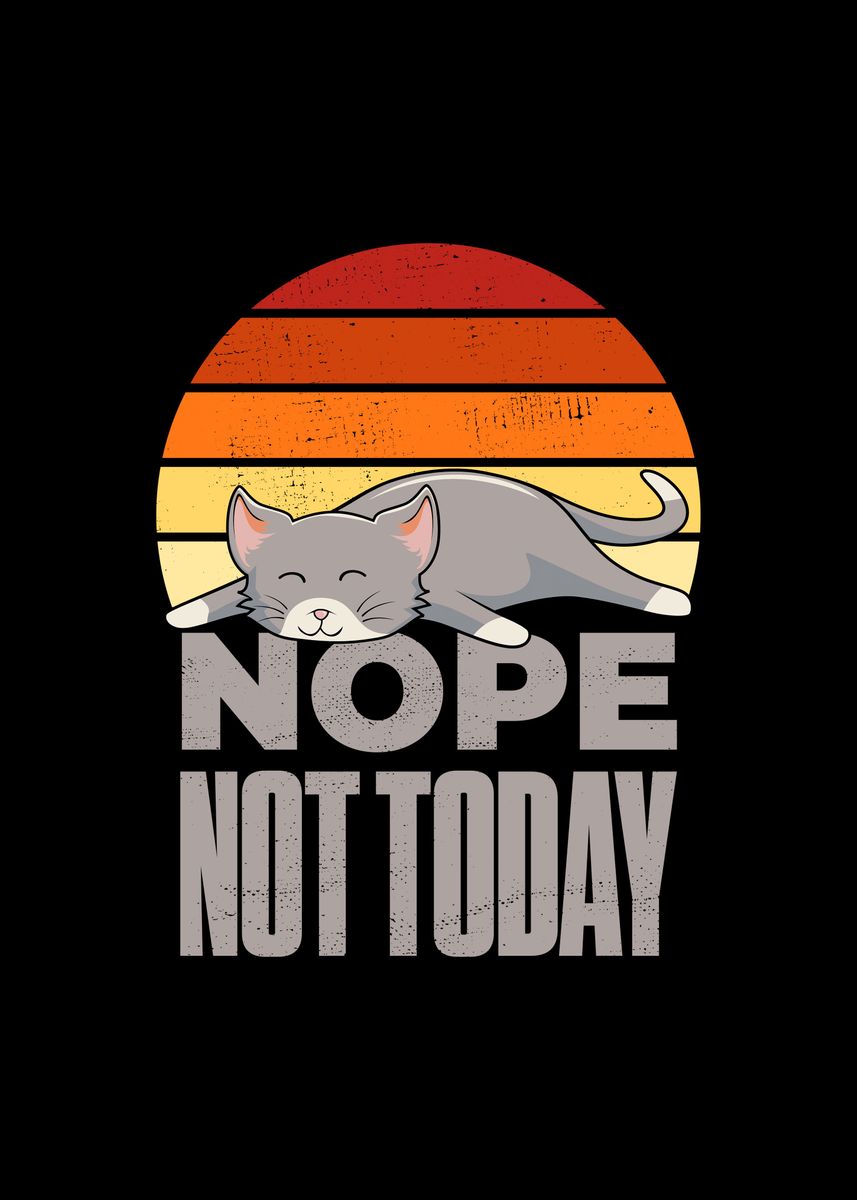 'Nope Not Today Cat' Poster by Visualz | Displate