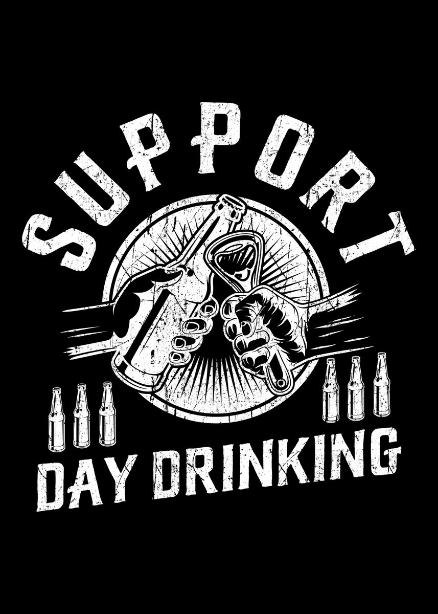 'Day Drinking Support' Poster, picture, metal print, paint by Cooldruck ...