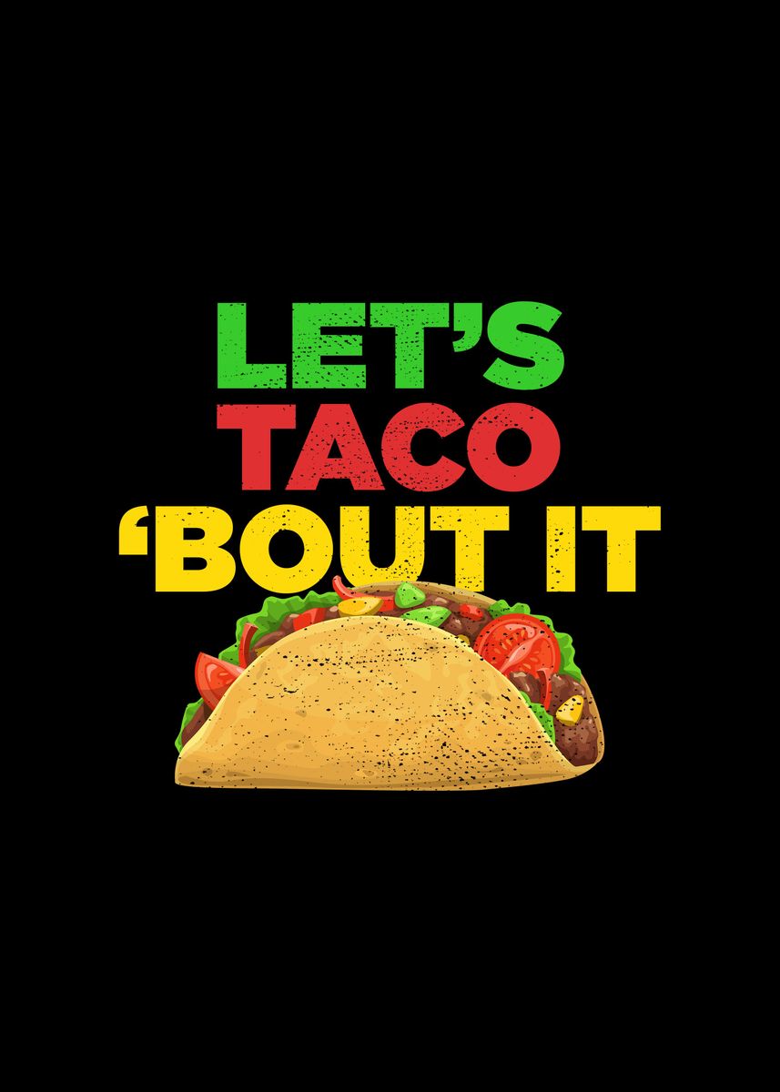 'Lets Taco Bout It Funny' Poster, picture, metal print, paint by ...