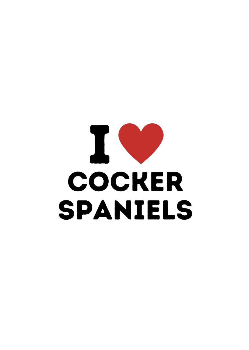 'I Love Cocker Spaniels' Poster by James Adams | Displate