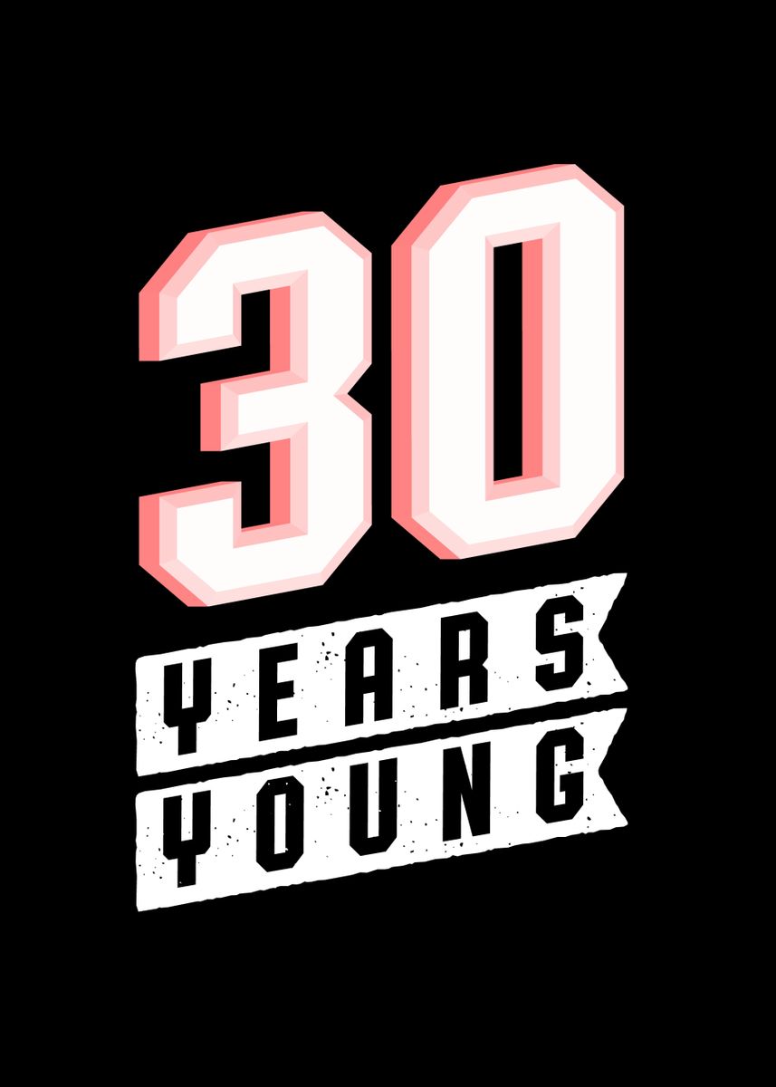 '30 Years Young 30th' Poster, picture, metal print, paint by Gianpietro ...
